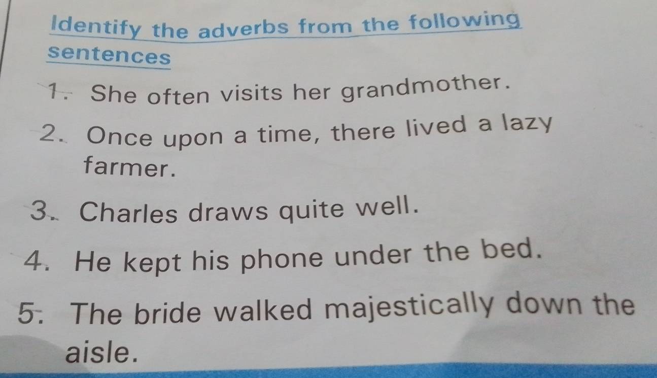 Solved: Identify the adverbs from the following sentences 1. She often ...