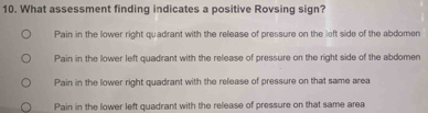 Solved: What assessment finding indicates a positive Rovsing sign? Pain ...