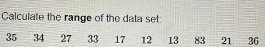 Solved: Calculate the range of the data set: 35 34 27 33 17 12 13 83 21 ...