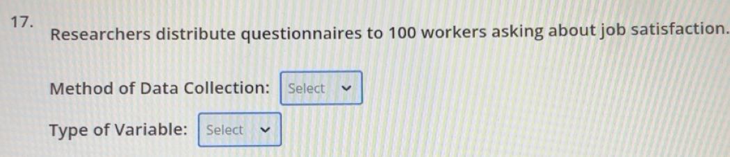 Solved: Researchers distribute questionnaires to 100 workers asking ...