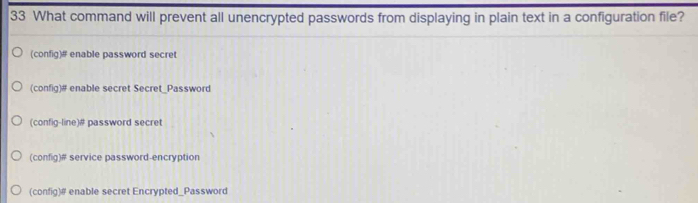 Solved: What command will prevent all unencrypted passwords from ...