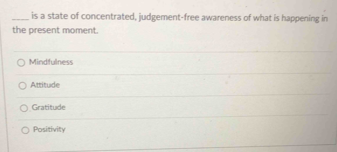 Solved: is a state of concentrated, judgement-free awareness of what is ...
