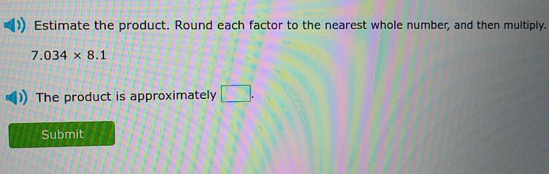 Solved: Estimate the product. Round each factor to the nearest whole ...