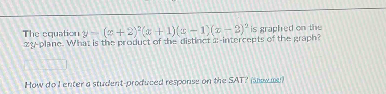Solved: The equation y=(x+2)^2(x+1)(x-1)(x-2)^2 is graphed on the xy -plane. What is the product ...