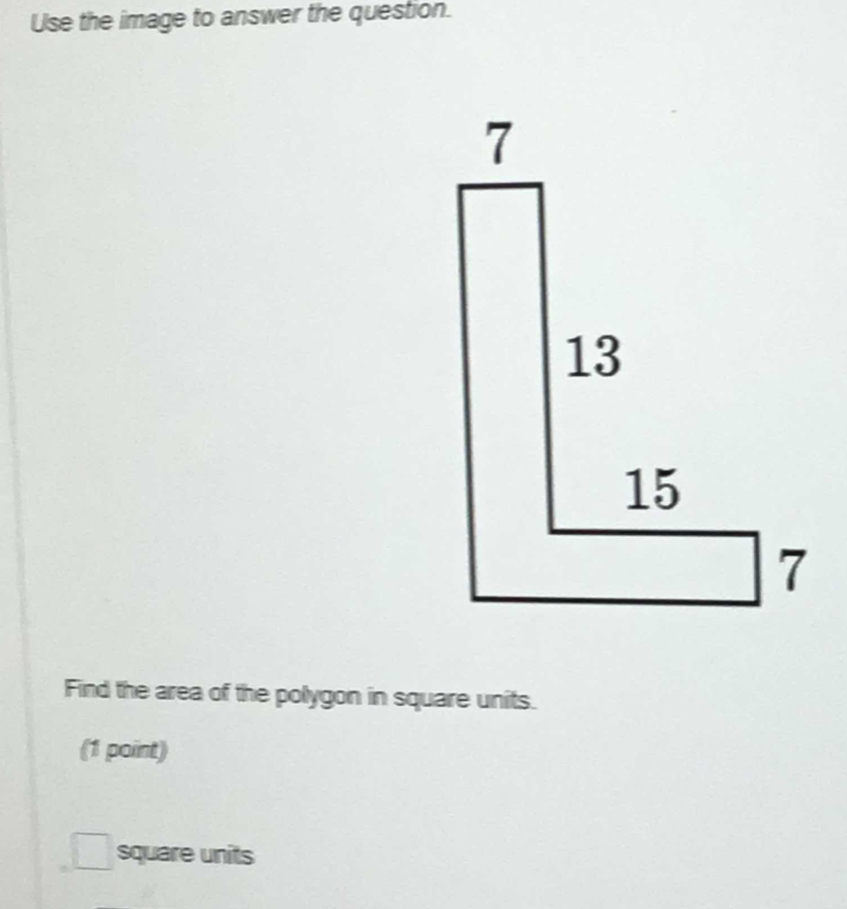 Solved: Use the image to answer the question. 7 13 15 7 Find the area ...