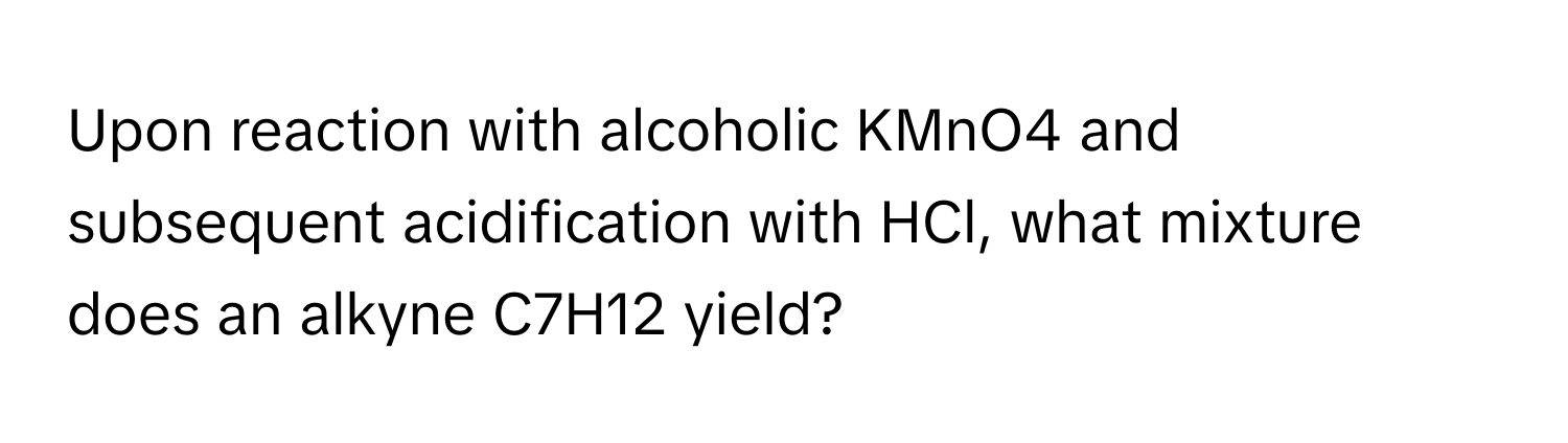Solved: Upon reaction with alcoholic KMnO4 and subsequent acidification ...