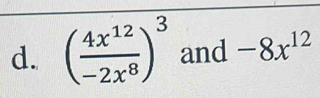 Solved: ( 4x^(12)/-2x^8 )^3 and -8x^(12) [Math]