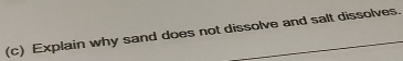Solved: Explain why sand does not dissolve and salt dissolves. [Chemistry]