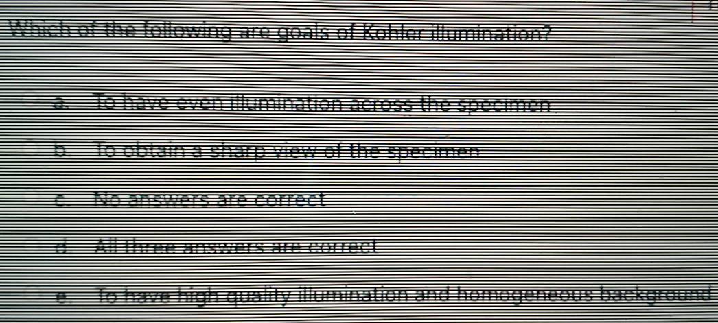 Solved: Which of the following are goals of Kohler illumination? a. To ...