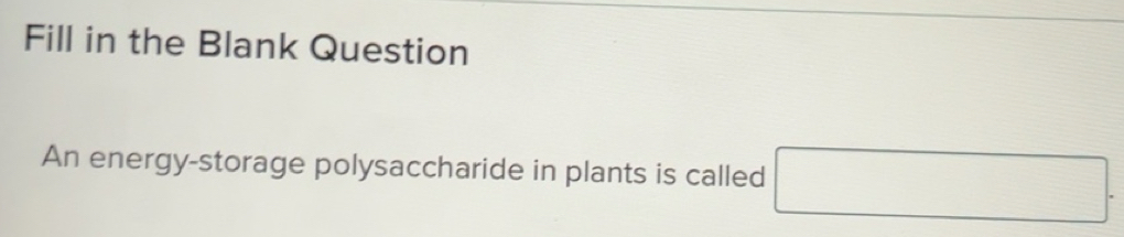 Solved: Fill in the Blank Question An energy-storage polysaccharide in ...