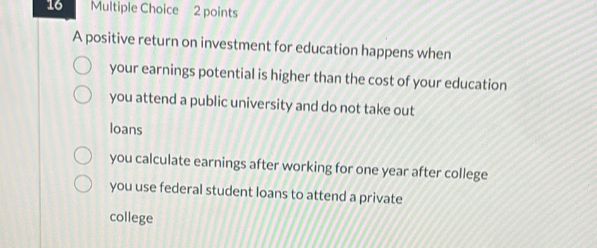 Solved: A positive return on investment for education happens when your ...