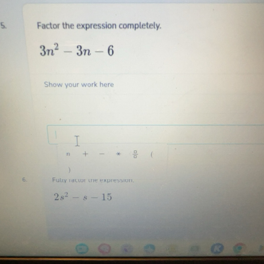 Solved: Factor the expression completely. 3n^2-3n-6 Show your work here ...