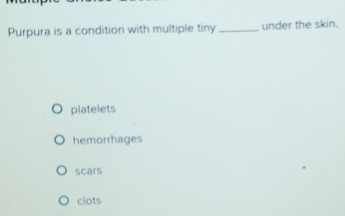Solved: Purpura is a condition with multiple tiny _under the skin ...