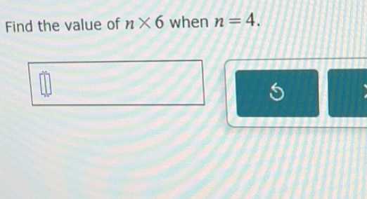 Solved: Find the value of n* 6 when n=4. 5 [Math]