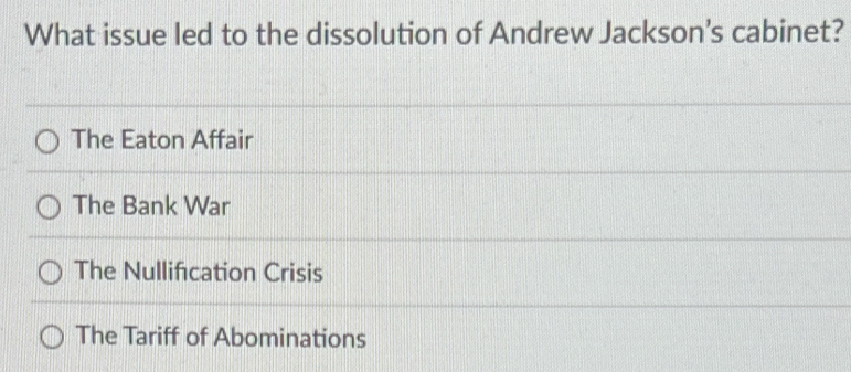Solved: What issue led to the dissolution of Andrew Jackson's cabinet ...
