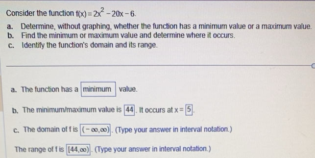 Solved: Consider the function f(x)=2x^2-20x-6. a. Determine, without graphing, whether the ...