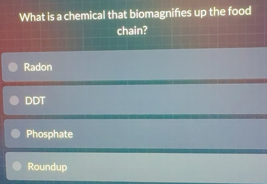 Solved: What is a chemical that biomagnifes up the food chain? Radon ...