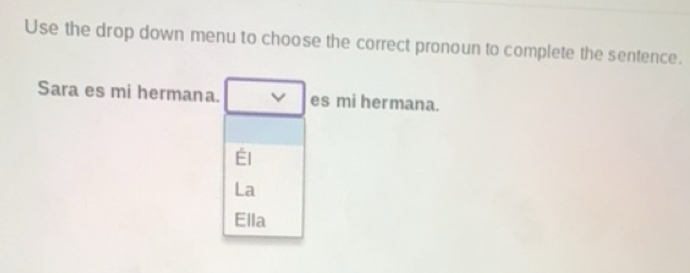 Solved: Use the drop down menu to choose the correct pronoun to complete the sentence. Sara es ...