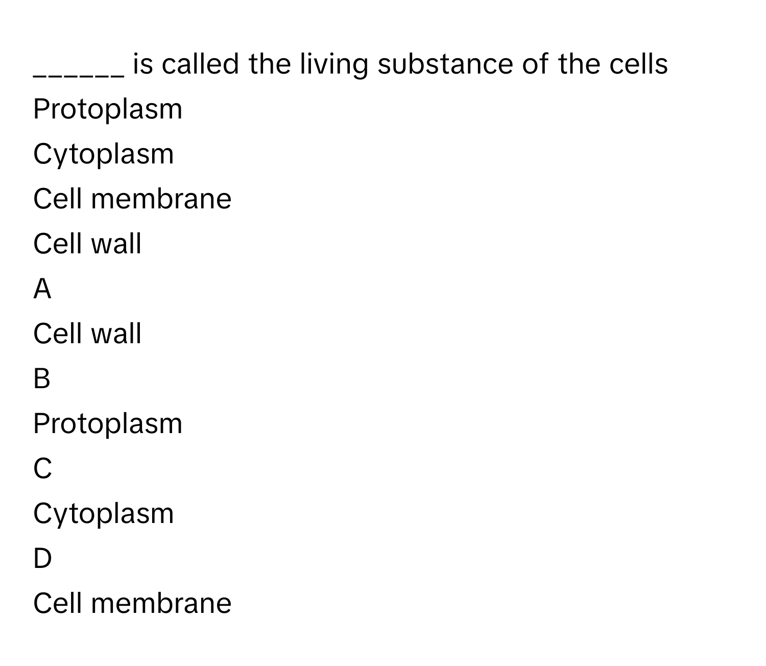 Solved: is called the living substance of the cells Protoplasm ...