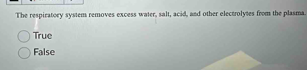Solved: The respiratory system removes excess water, salt, acid, and ...