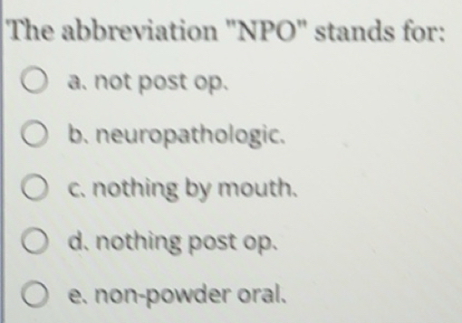 Solved: The abbreviation "NPO" stands for: a. not post op. b ...