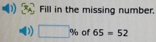 Solved: Fill in the missing number. % of 65=52 [Statistics]