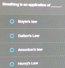 Solved: Breathing is an application of_ Boyle's law Dalton's Law ...