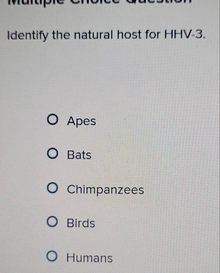 Solved: Marp Identify the natural host for HHV-3. Apes Bats Chimpanzees ...