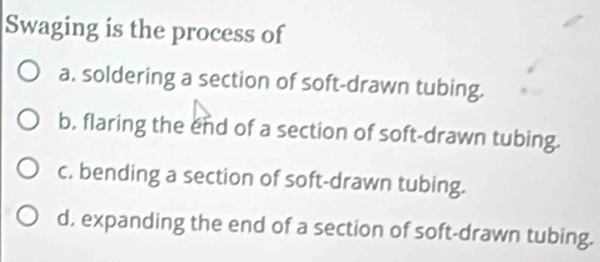 Solved: Swaging is the process of a. soldering a section of soft-drawn ...