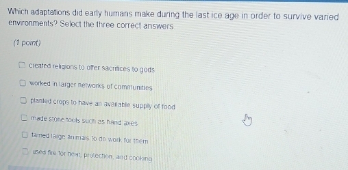 Solved: Which adaptations did early humans make during the last ice age in order to survive ...