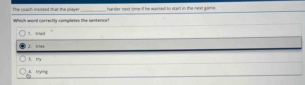 Solved: The coach insisted that the player _harder next time if he ...