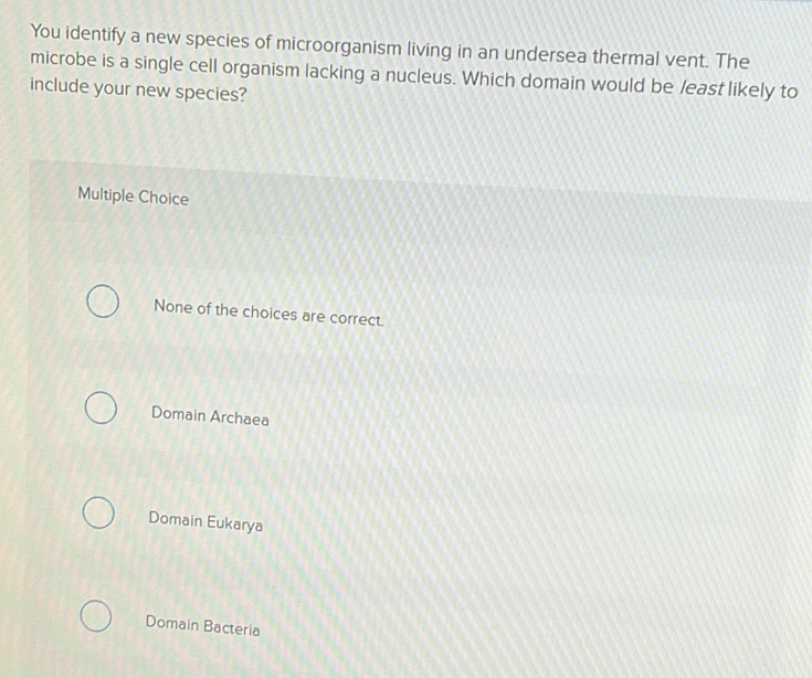 Solved: You identify a new species of microorganism living in an ...