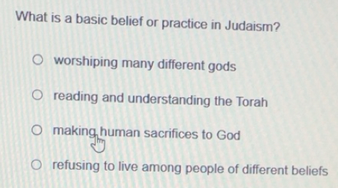 Solved: What is a basic belief or practice in Judaism? worshiping many ...