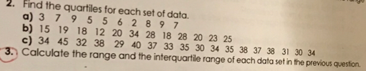 Solved: Find the quartiles for each set of data. a) 3 7 9 5 5 6 2 8 9 7 ...
