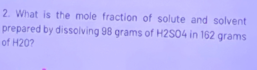 Solved: What is the mole fraction of solute and solvent prepared by ...