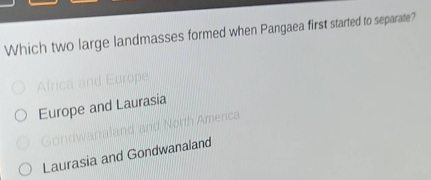 Solved: Which two large landmasses formed when Pangaea first started to ...