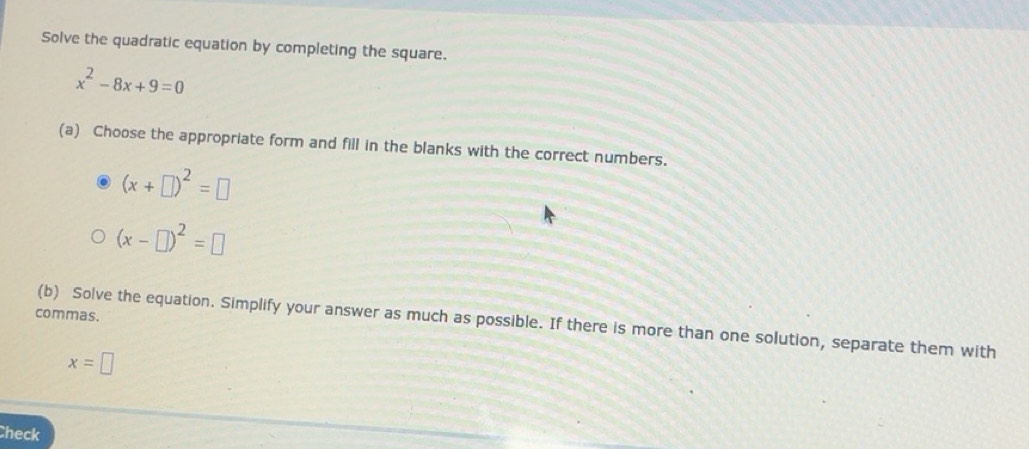 Solved: Solve the quadratic equation by completing the square. x^2-8x+9 ...