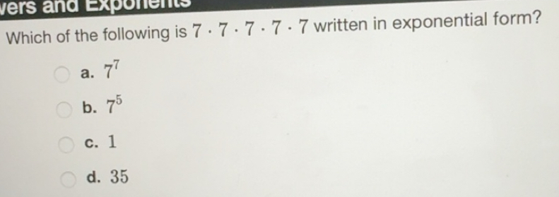 Solved: vers and Exponents Which of the following is 7· 7· 7· 7· 7 written in exponential form ...
