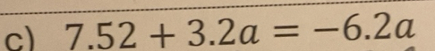 Solved: 7.52+3.2a=-6.2a [Math]