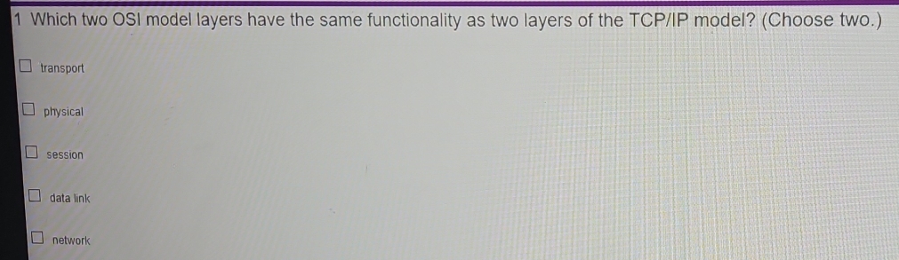 Solved: Which two OSI model layers have the same functionality as two layers of the TCP/IP model ...