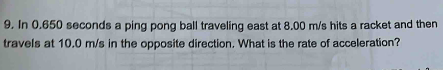 Solved: In 0.650 seconds a ping pong ball traveling east at 8.00 m/s ...