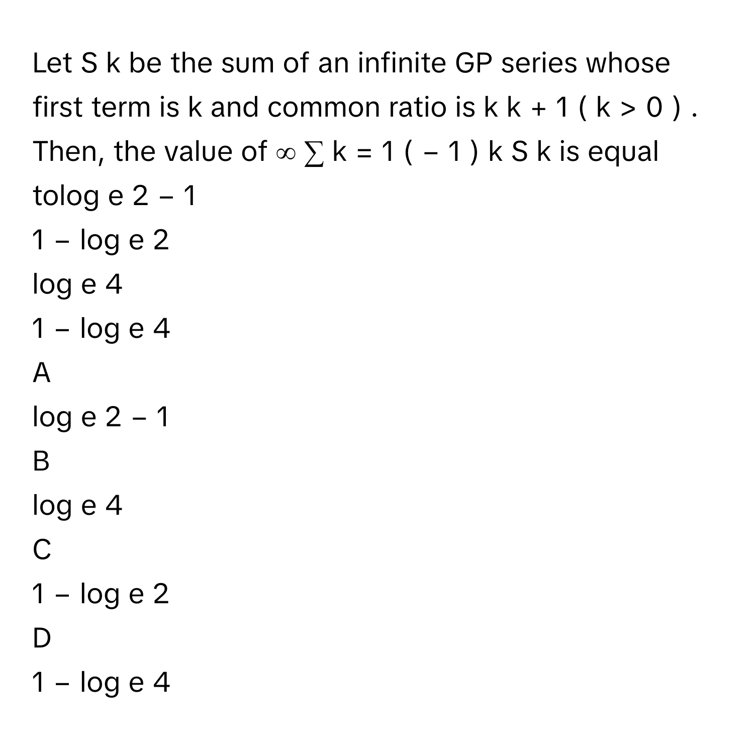 Solved: Let S k be the sum of an infinite GP series whose first term is ...