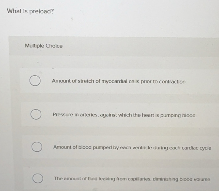 Solved: What is preload? Multiple Choice Amount of stretch of myocardial cells prior to ...