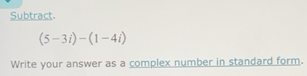 Solved: Subtract. (5-3i)-(1-4i) Write your answer as a complex number ...