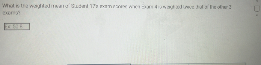 Solved: What is the weighted mean of Student 17 's exam scores when ...