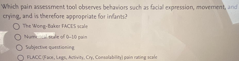 Solved: Which pain assessment tool observes behaviors such as facial ...