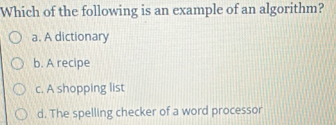Solved: Which of the following is an example of an algorithm? a. A ...