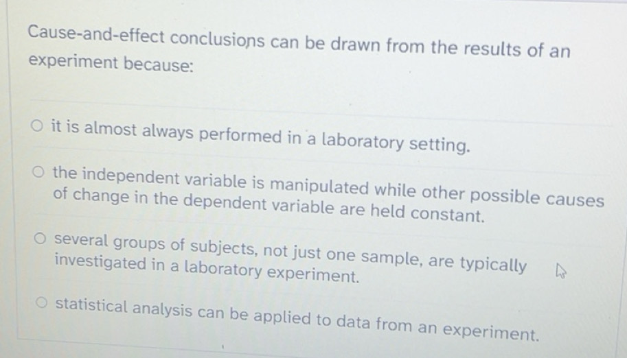 Solved: Cause-and-effect conclusions can be drawn from the results of ...