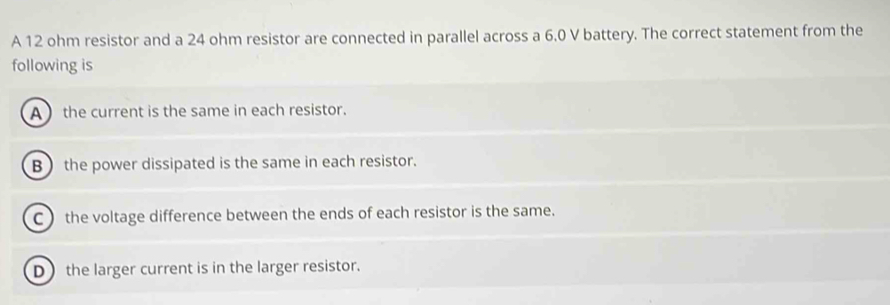 Solved: A 12 ohm resistor and a 24 ohm resistor are connected in parallel across a 6.0 V battery ...