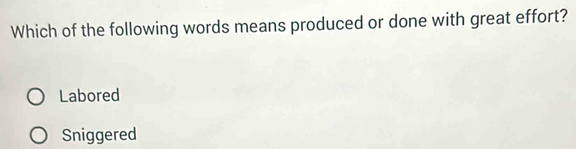 Solved: Which of the following words means produced or done with great ...